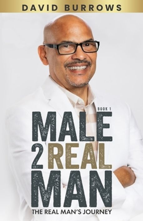 Male to Real Man - The Real Man's Journey | Burrows, David - 교보문고