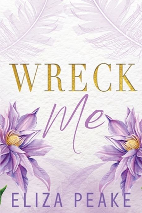Wreck Me | Peake, Eliza - 교보문고