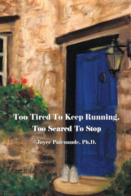 Too Tired To Keep Running Too Scared To Stop | Patenaude, Joyce Nelson ...