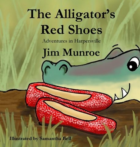 The Alligator's Red Shoes | Munroe, Jim - 교보문고