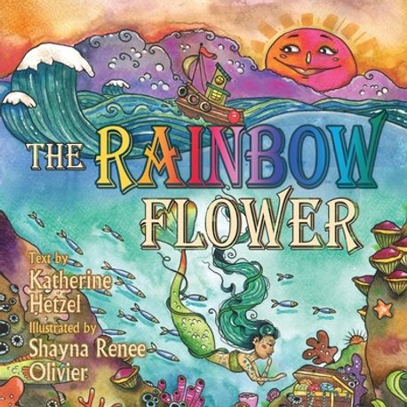 The Rainbow Flower | Hetzel, Katherine - 교보문고