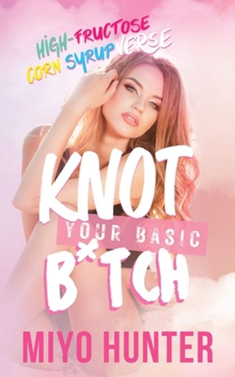 Knot Your Basic B*tch | Hunter, Miyo - 교보문고