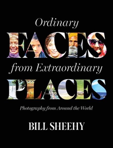 Ordinary Faces from Extraordinary Places | Sheehy, Bill - 교보문고