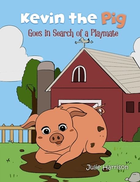 Kevin the Pig Goes in Search of a Playmate | Harrison, Julie Harrison ...