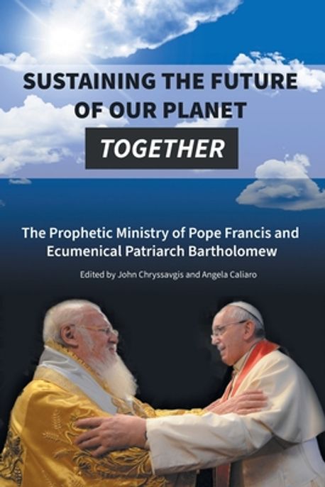 Sustaining the Future of Our Planet Together | Chryssavgis, John - 교보문고