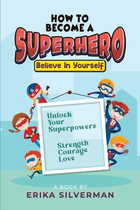 How to Become a Superhero | Silverman, Erika - 교보문고