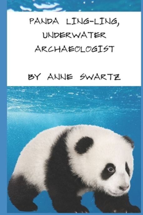 Panda Ling-Ling, Underwater Archaeologist | Swartz, Anne - 교보문고