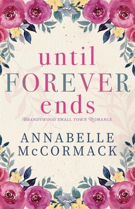 Until Forever Ends | McCormack, Annabelle - 교보문고