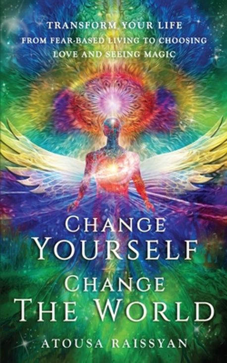 Change Yourself Change The World | Raissyan, Atousa - 교보문고