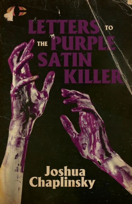 Letters to the Purple Satin Killer | Chaplinsky, Joshua - 교보문고