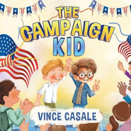 The Campaign Kid | Casale, Vince - 교보문고