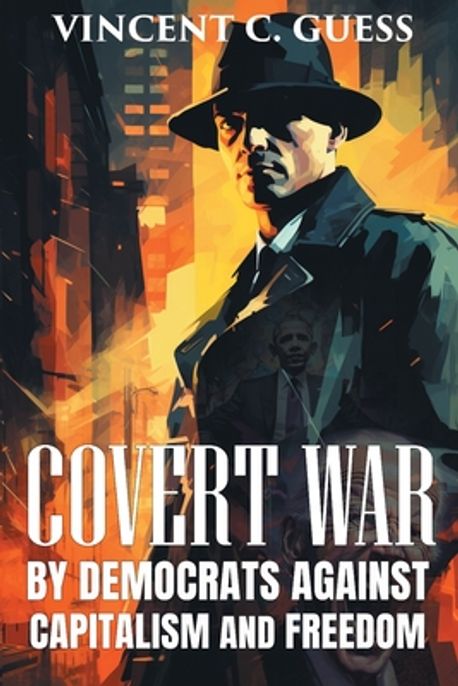 Covert War by Democrats Against Capitalism and Freedom | Guess, Vincent ...