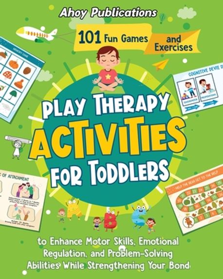 Play Therapy Activities for Toddlers | Publications, Ahoy - 교보문고