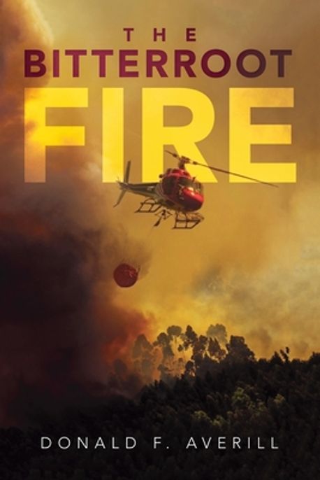 The Bitterroot Fire | Averill, Donald - 교보문고