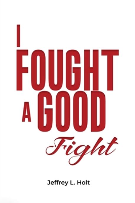 I Fought a Good Fight | Holt, Jeffrey L. - 교보문고