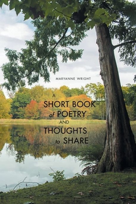 A Short Book of Poetry and Thoughts to Share | Wright, Maryanne - 교보문고