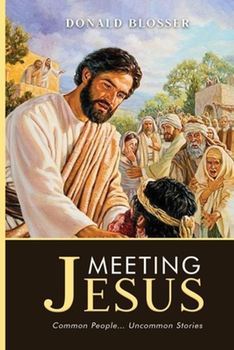 Meeting Jesus | Blosser, Donald - 교보문고