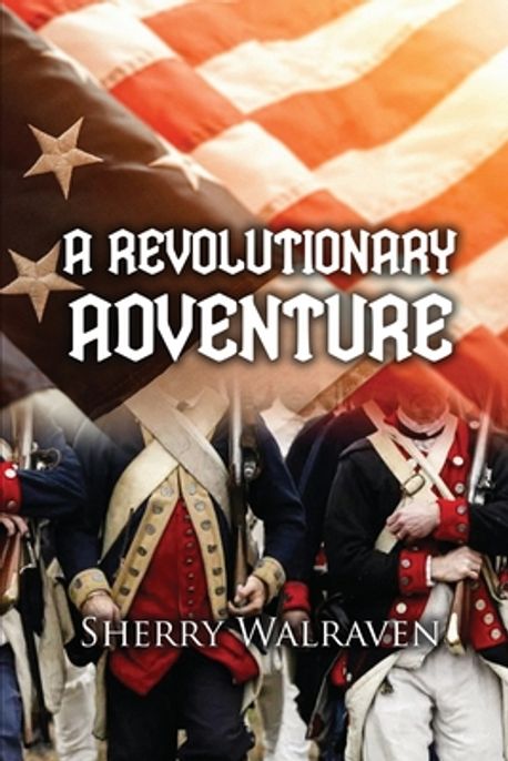 A Revolutionary Adventure | Walraven, Sherry - 교보문고