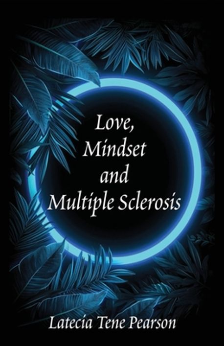 Love, Mindset and Multiple Sclerosis | Pearson, Latecia Tene - 교보문고