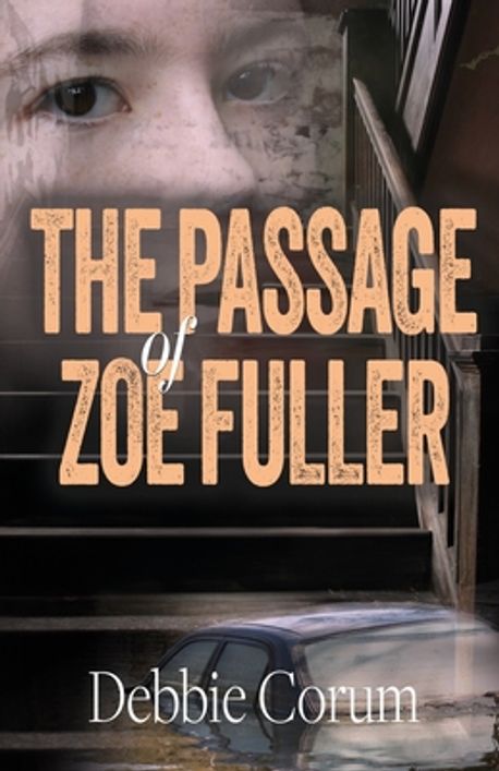 The Passage of Zoe Fuller | Corum, Debbie D. - 교보문고