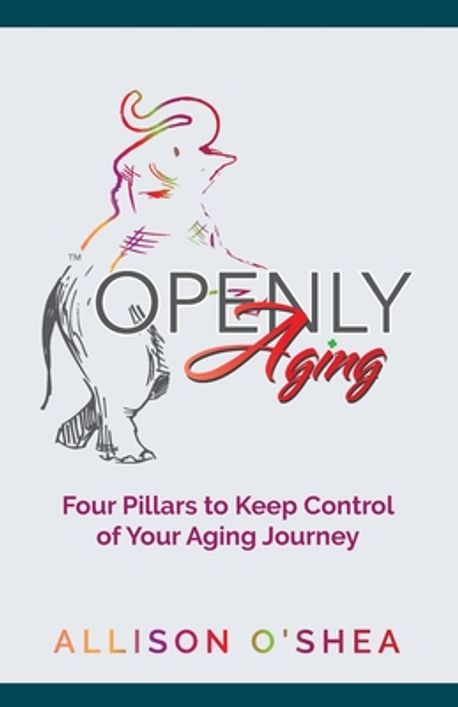 Openly Aging | O'Shea, Allison - 교보문고