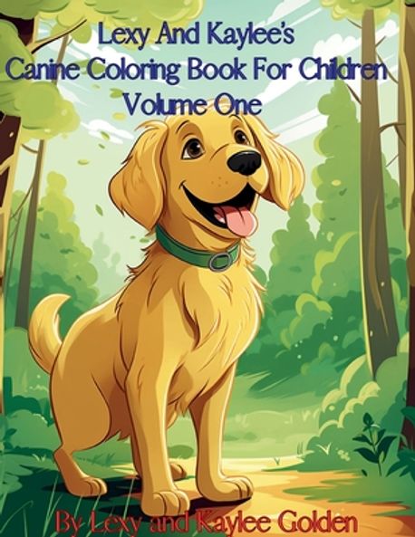 Lexy And Kaylee's Canine Coloring Book For Children Volume One | Golden ...