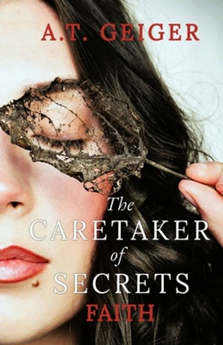 The Caretaker of Secrets Faith | Geiger, A. T. - 교보문고
