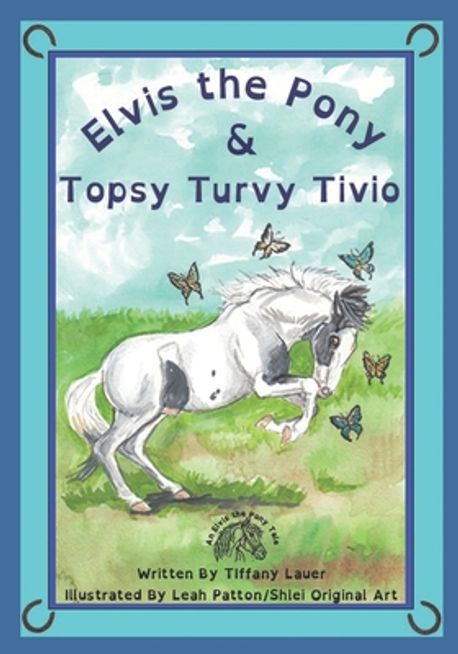 Elvis the Pony and Topsy Turvy Tivio | Patton, Leah - 교보문고