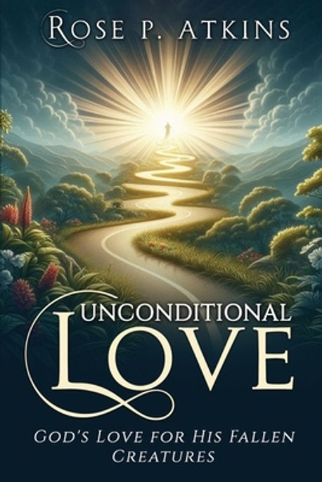 Unconditional Love | Atkins, Rose P. - 교보문고