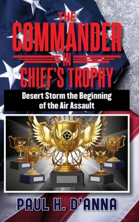 The Commander In Chief's Trophy | D'Anna, Paul H. - 교보문고