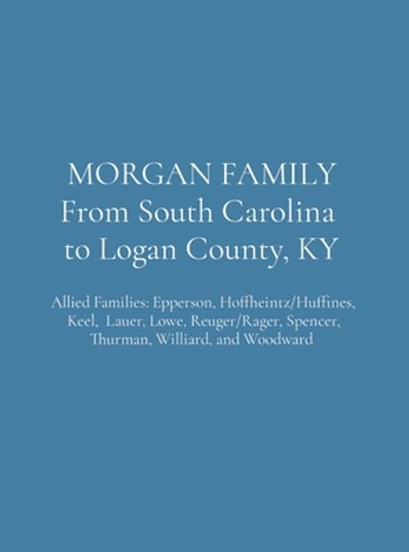 MORGAN FAMILY From South Carolina to Logan County, KY | Morgan Seay ...