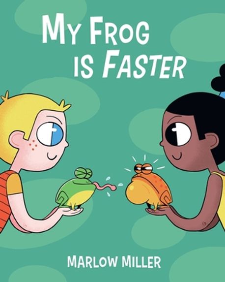 My Frog is Faster | Miller, Marlow - 교보문고
