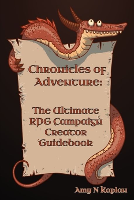 Chronicles of Adventure - The Ultimate RPG Campaign Creator Guidebook | Kaplan, Amy N. - 교보문고