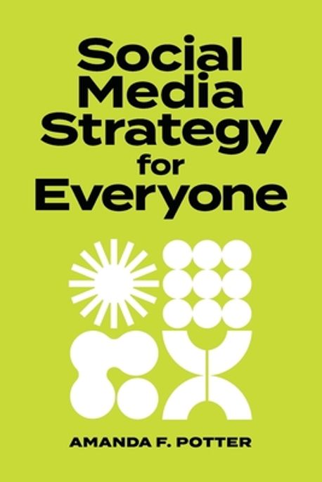 Social Media Strategy for Everyone | Potter, Amanda F. - 교보문고