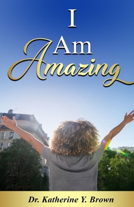 I Am Amazing | Brown, Katherine Y. - 교보문고