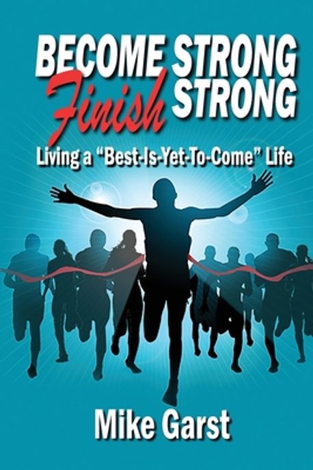 Become Strong Finish Strong | Garst, Mike - 교보문고