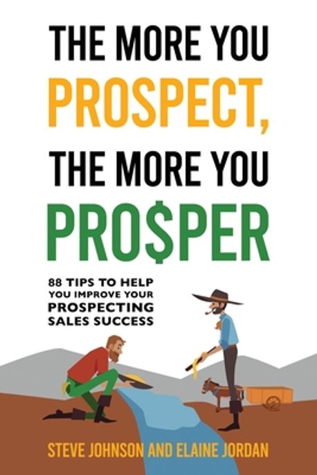 The More You Prospect, The More You Prosper | Johnson, Steve - 교보문고