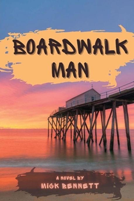 Boardwalk Man | Bennett, Mick - 교보문고