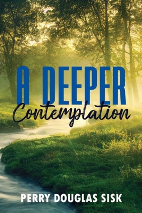 A Deeper Contemplation | Sisk, Perry Douglas - 교보문고