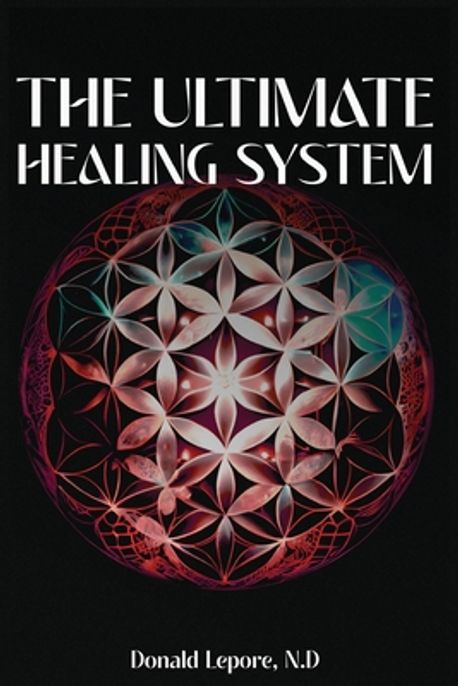 The Ultimate Healing System | Lepore N. D., Donald - 교보문고