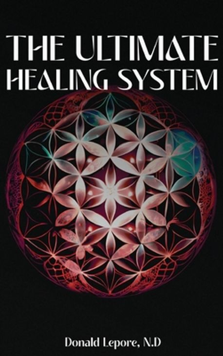 The Ultimate Healing System | Lepore N. D., Donald - 교보문고