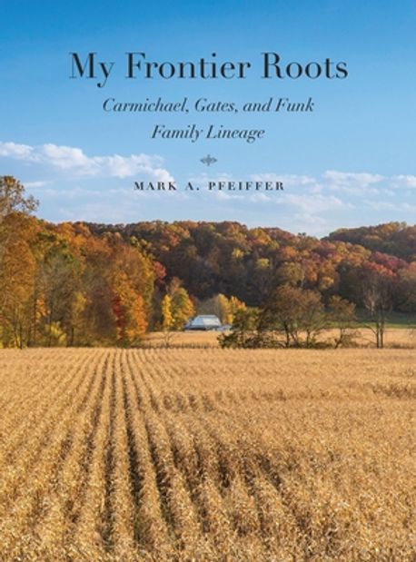 My Frontier Roots | Pfeiffer, Mark A. - 교보문고