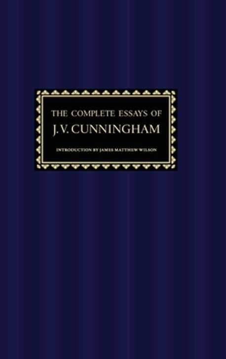 The Complete Essays of J. V. Cunningham | Cunningham, J. V. - 교보문고