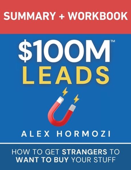 $100M Leads Summary & Workbook | Hormozi, Alex - 교보문고