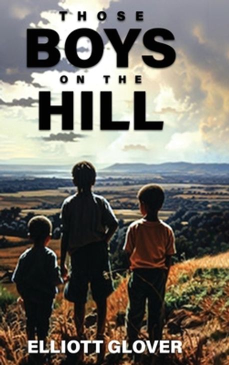 Those Boys on the Hill | Glover, Elliott - 교보문고