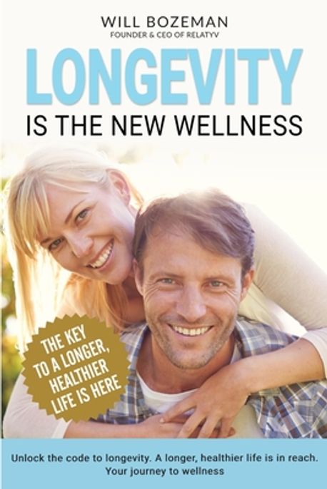 Longevity Is The New Wellness | Bozeman, Will - 교보문고