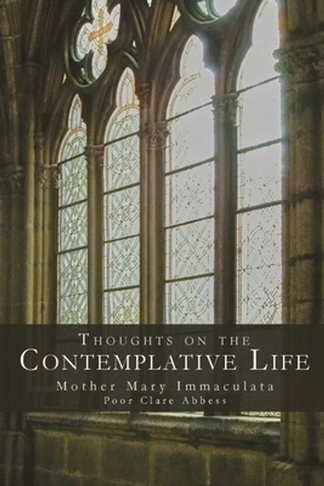 Thoughts on the Contemplative Life | Immaculata P. C. C., Mother Mary ...