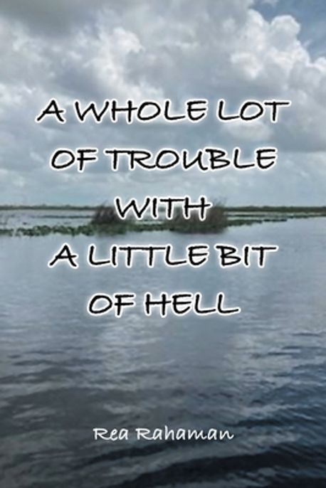 A Whole Lot of Trouble with a Little Bit of Hell | Rahaman, Rea - 교보문고
