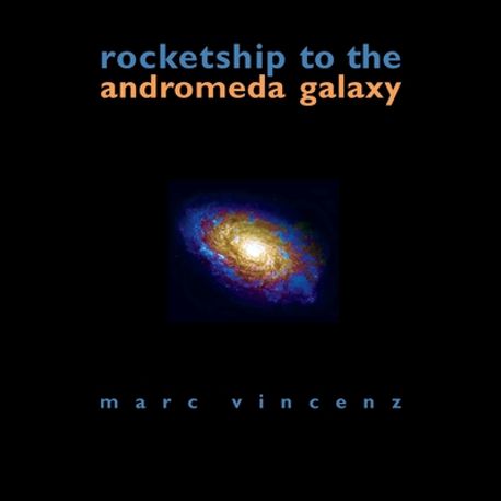 Rocketship to the Andromeda Galaxy | Vincenz, Marc - 교보문고