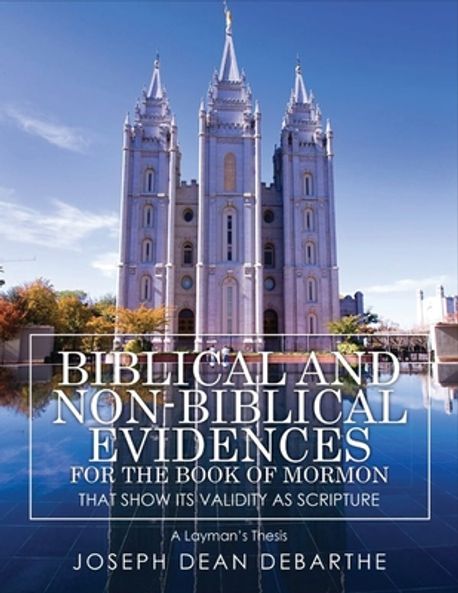 Biblical and Non-Biblical Evidences For The Book of Mormon | Debarthe ...